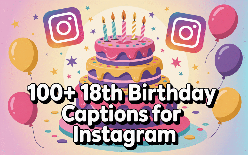 100+ 18th Birthday Captions For Instagram Stories, Posts & Every Vibe